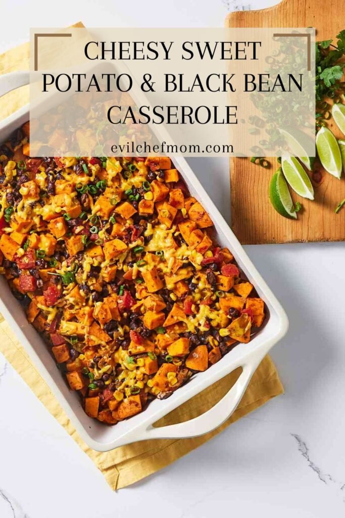 Cheesy Sweet Potato & Black Bean Casserole - Evil Chef Mom