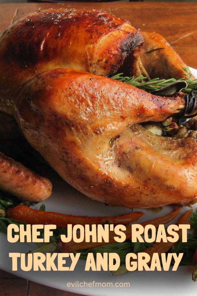 Chef John's Roast Turkey And Gravy - Evil Chef Mom